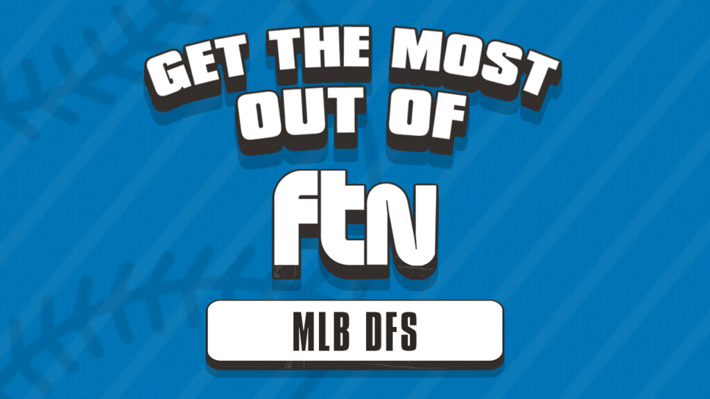 FTN’s MLB DFS Tools and Features Explained